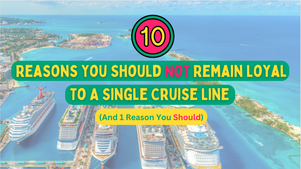 Ten Reasons You Should NOT Remain Loyal To A Single Cruise Line (And ...